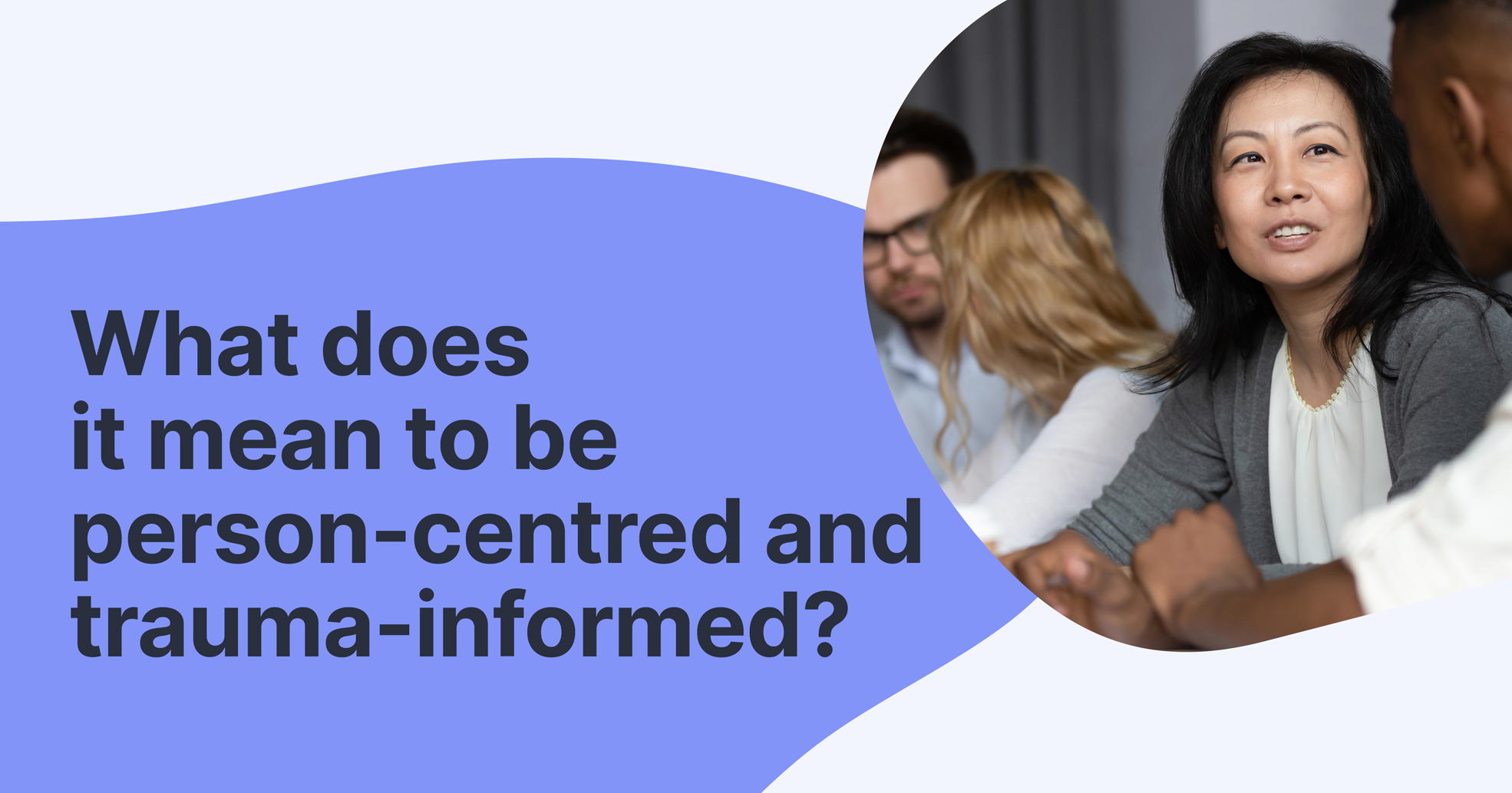 What Is Person-Centred and Trauma-Informed?